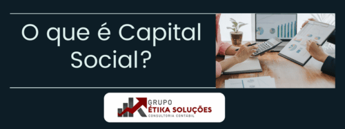 O que é Capital Social? - Étika Soluções Consultoria Contábil