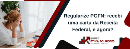 Regularize PGFN: recebi uma carta da Receita Federal, e agora?